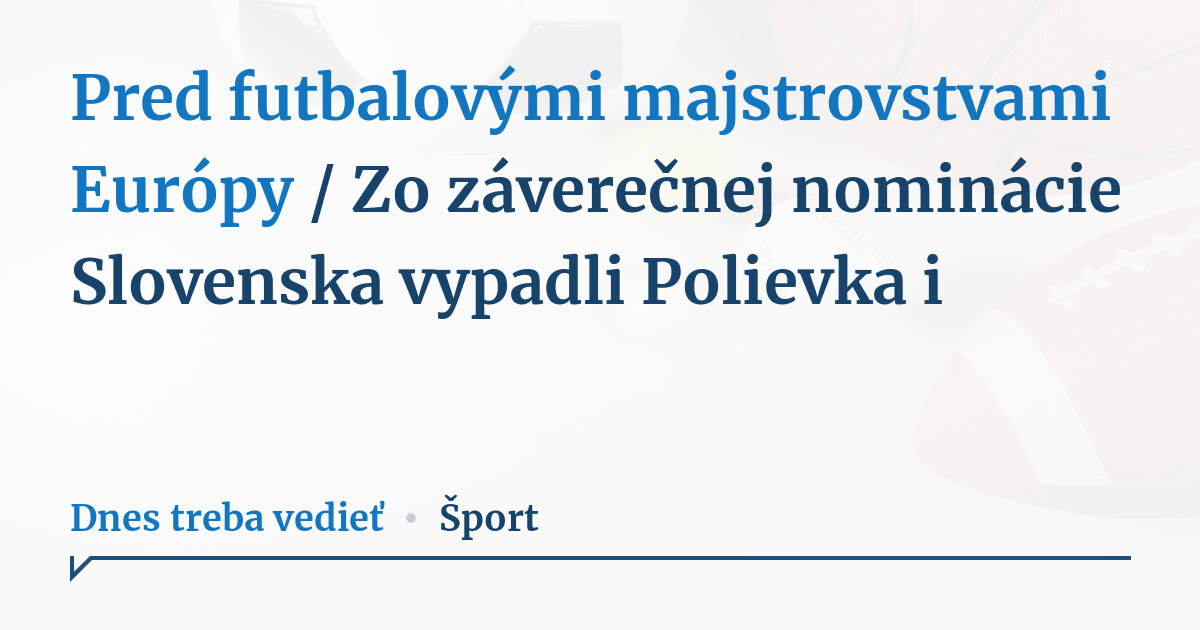 Pred futbalovými majstrovstvami Európy | Zo záverečnej nominácie ...