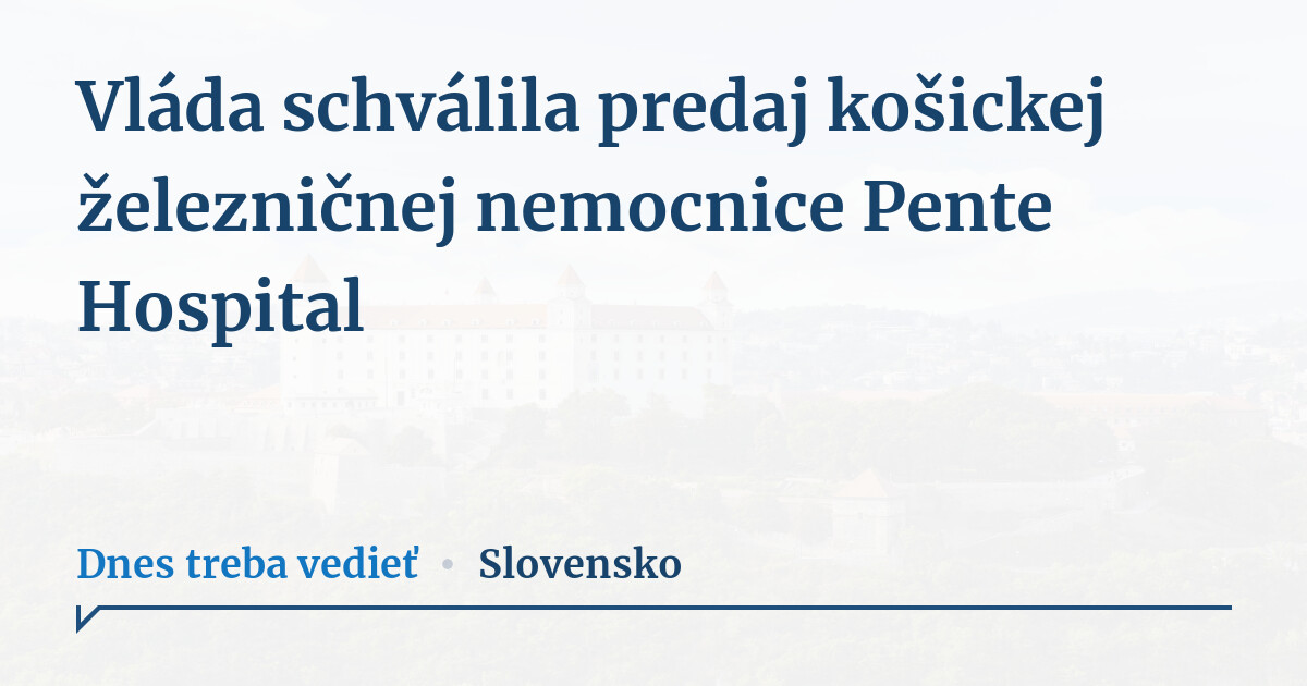 Vláda schválila predaj košickej železničnej nemocnice Pente Hospital ...