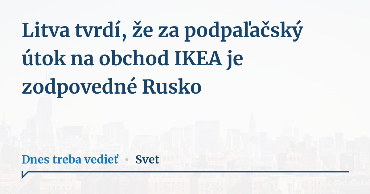 Litva tvrdí, že za vlaňajší podpaľačský útok na obchod IKEA je ...