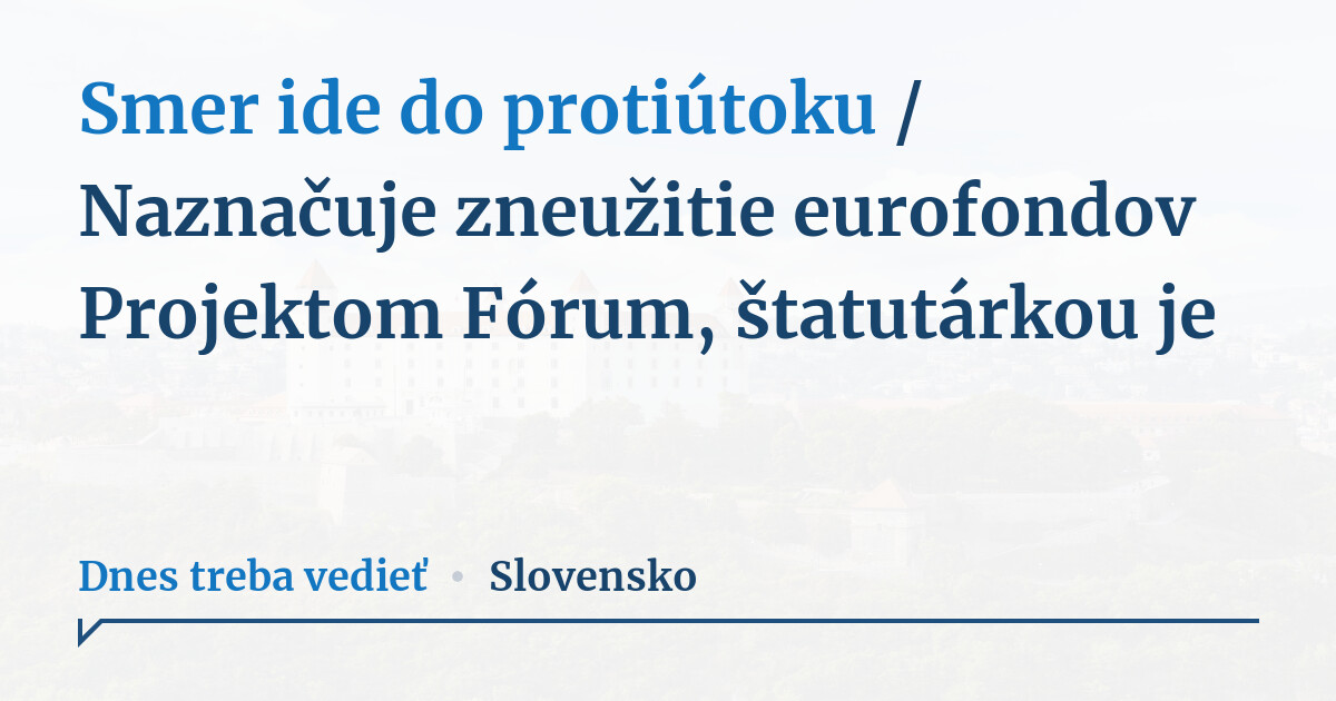 Smer ide do protiútoku | Naznačuje zneužitie eurofondov Projektom Fórum ...