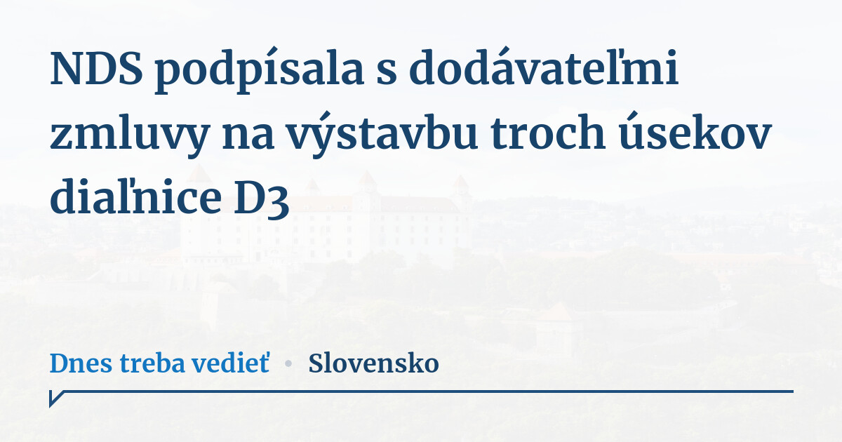 NDS podpísala s dodávateľmi zmluvy na výstavbu troch úsekov diaľnice D3 ...