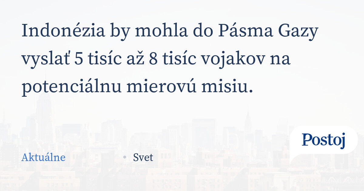 Indonézia by mohla do Pásma Gazy vyslať 5-tisíc až 8-tisíc vojakov na ...